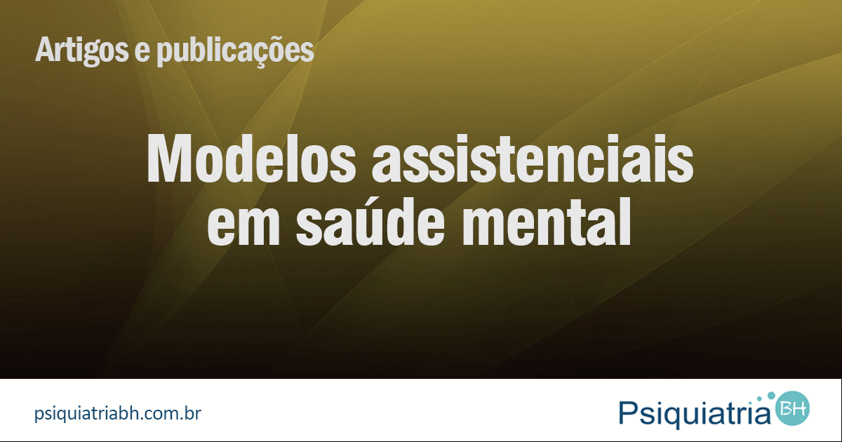 Modelos Assistenciais em Saúde Mental | Psiquatria BH